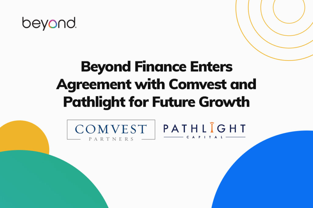 Beyond Finance Enters Agreements with Comvest and Pathlight for Future ...